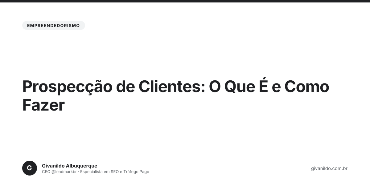 Prospecção de Clientes: O Que É e Como Fazer